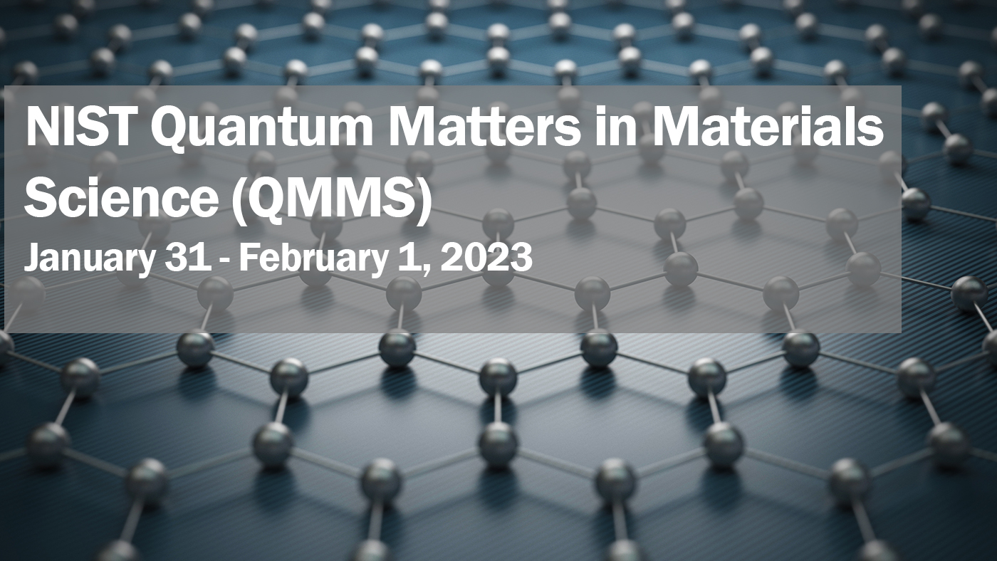 Quantum Matters in Materials Science (QMMS) Workshop | NIST
